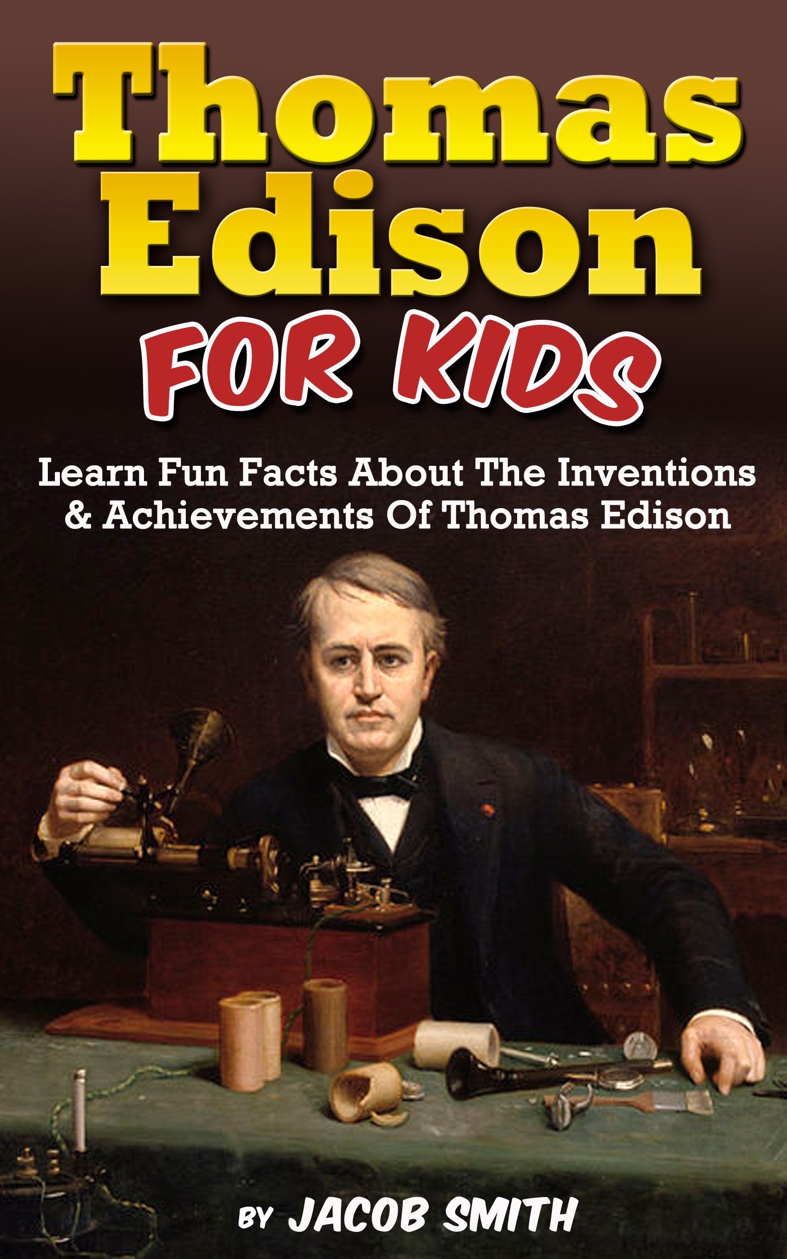 Thomas Edison For Kids: Learn Fun Facts About The Inventions, and Achi ...